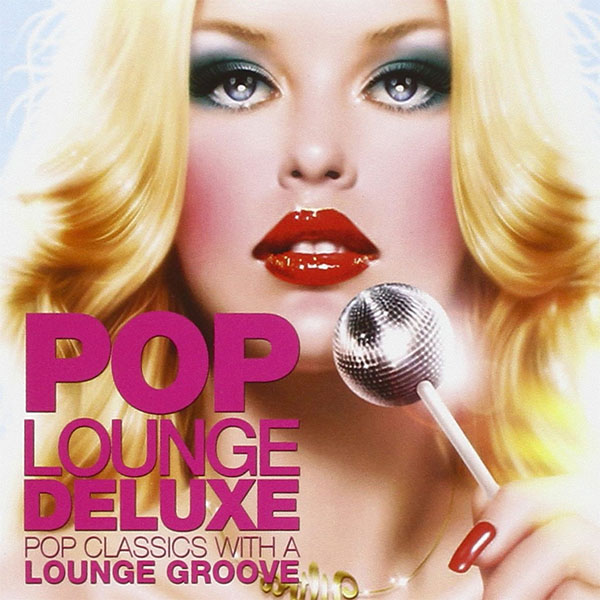 Pop Lounge Deluxe (pop classics with a lounge groove) (VARIOS DANCE / ELECTRONICA) DANCE